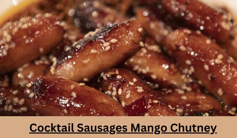 Mary Berry Cocktail Sausages with Mango Chutney 🍹 Mary Berry Cocktail Sausages with Mango Chutney 🍹